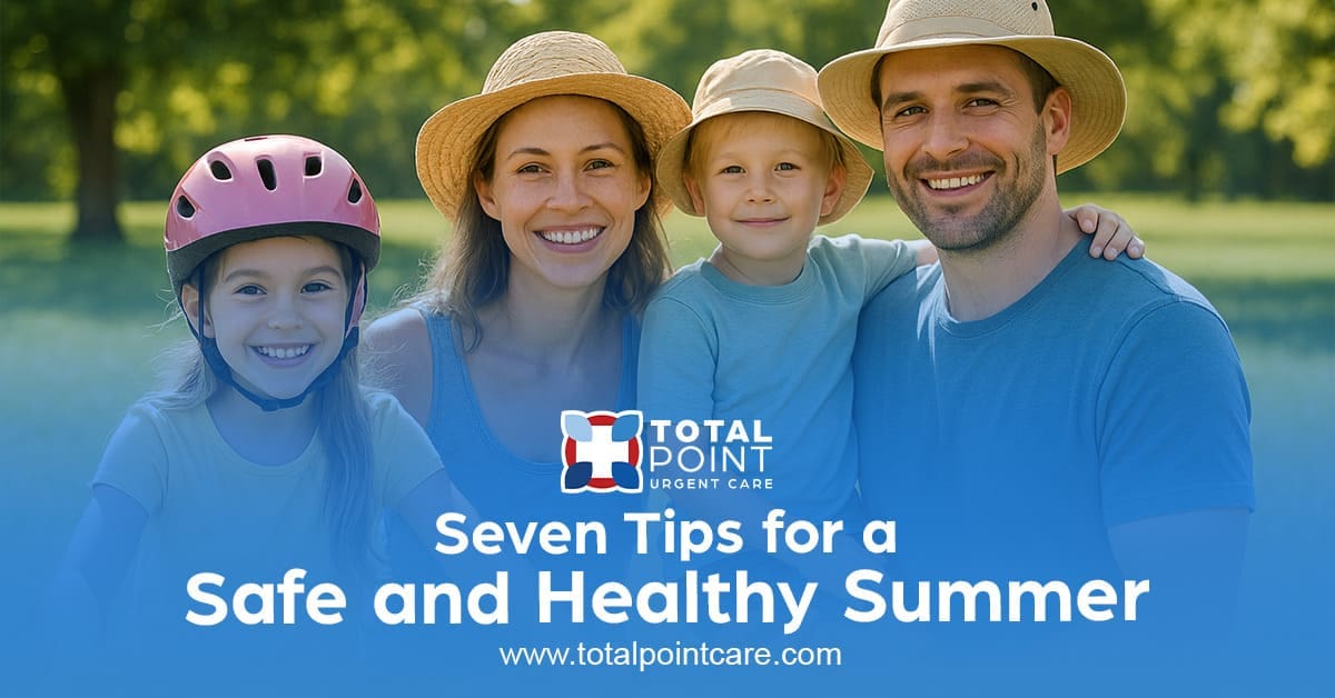 Seven Tips for a Safe and Healthy Summer | Total Point Care